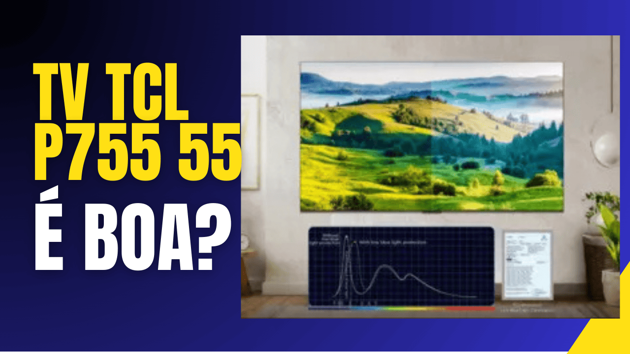 Smart TV TCL P755 55 Polegadas É Boa? - BLOG TENDÊNCIAS